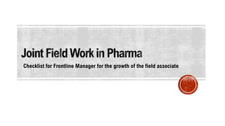 Joint Field Work in Pharma - a Checklist for frontline Managers | PPTX