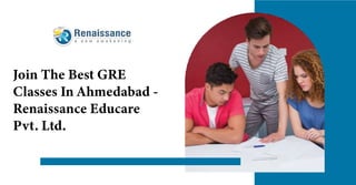 Join The Best GRE Classes In Ahmedabad - Renaissance Educare Pvt. Ltd.pptx