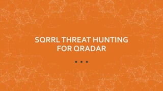 Sqrrl and IBM: Threat Hunting for QRadar Users | PPTX