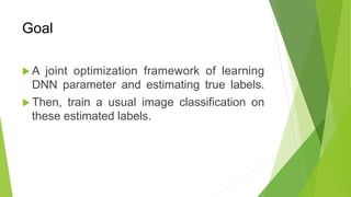 Joint optimization framework for learning with noisy labels | PPTX