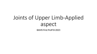 Joints of Upper Limb-Applied aspect.pptx