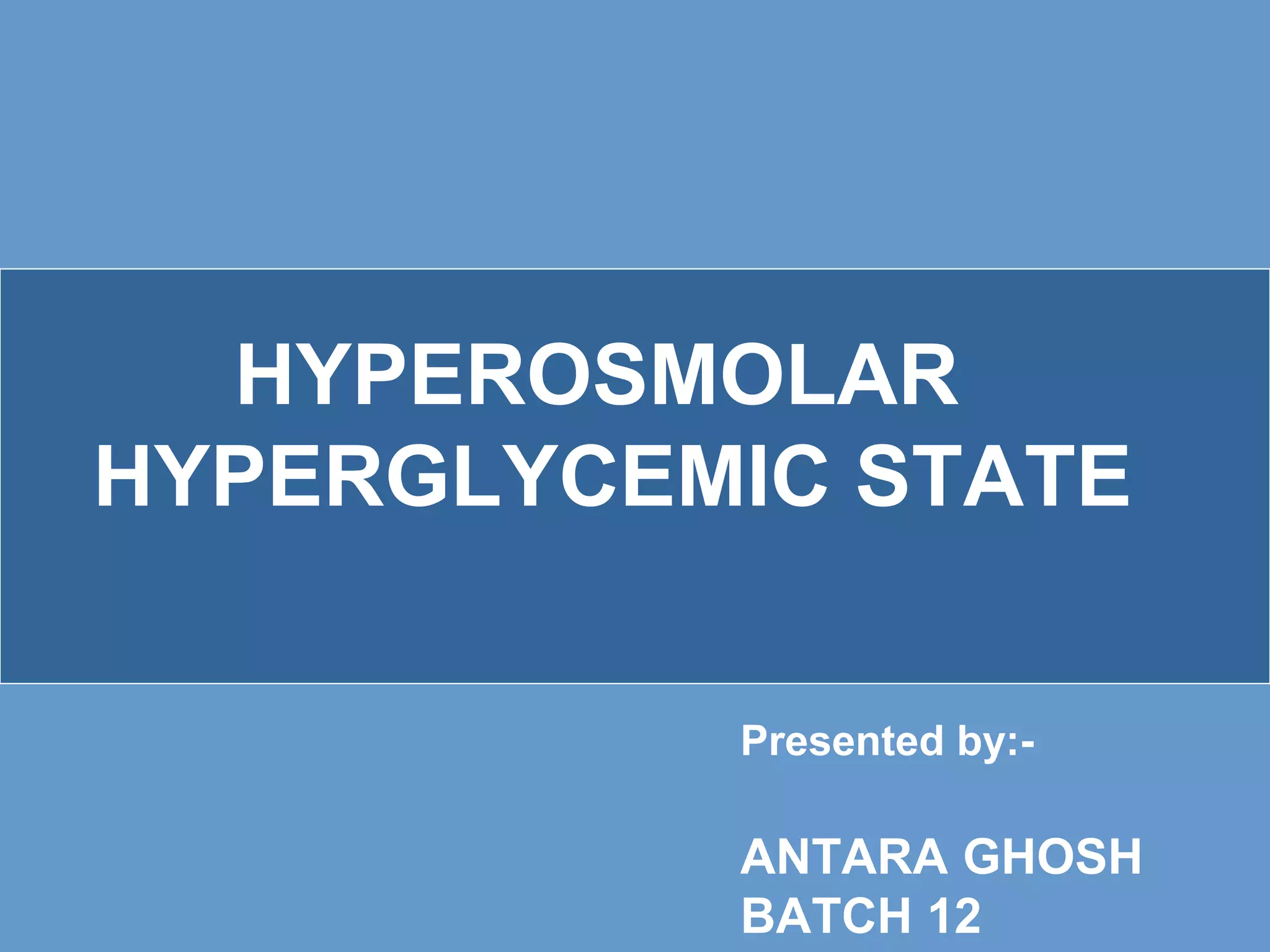 HYPEROSMOLAR HYPERGLYCEMIC STATE | PPTX
