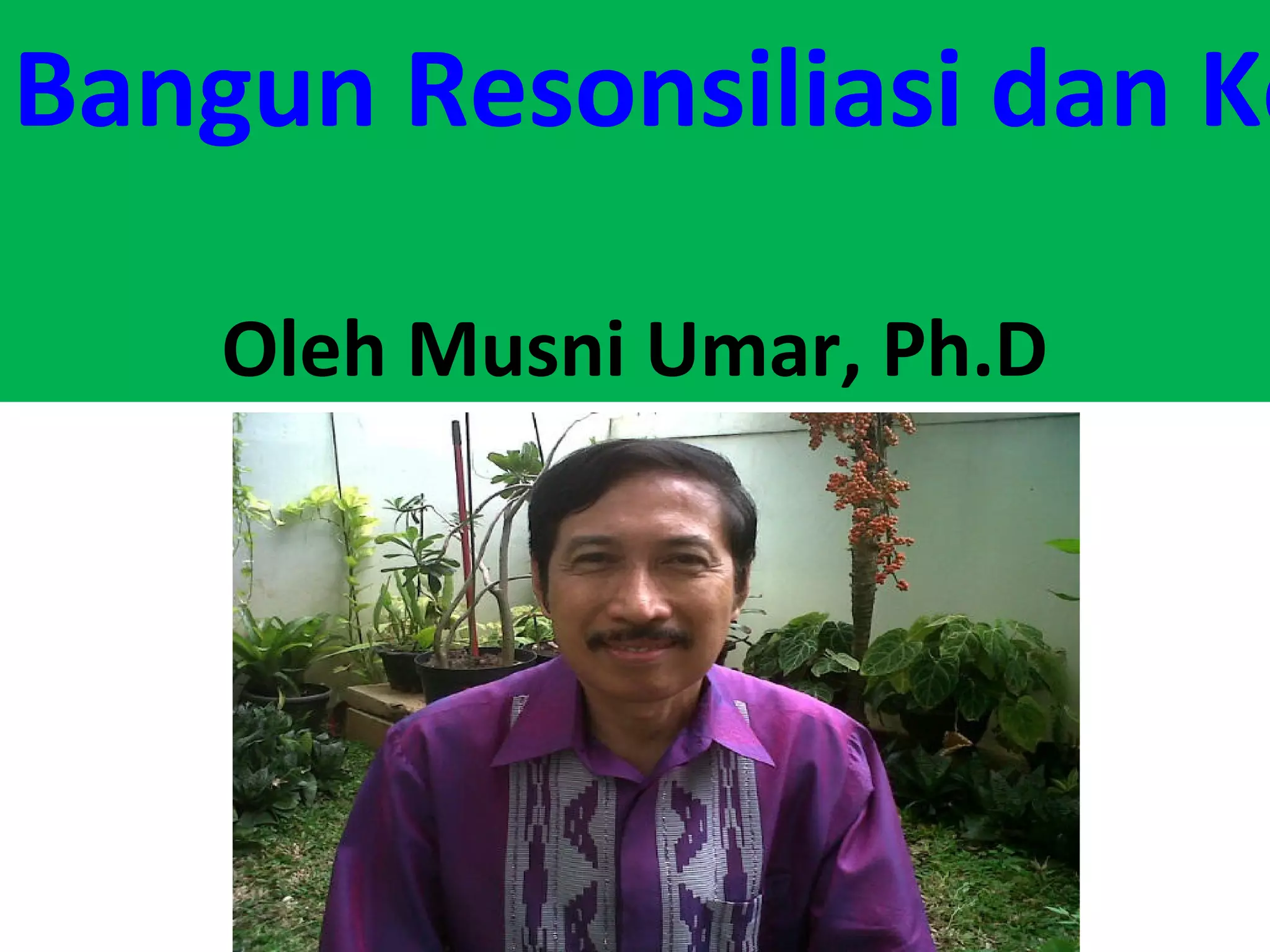 Musni Umar: Bangun Rekonsiliasi dan Kebersamaan | PPT