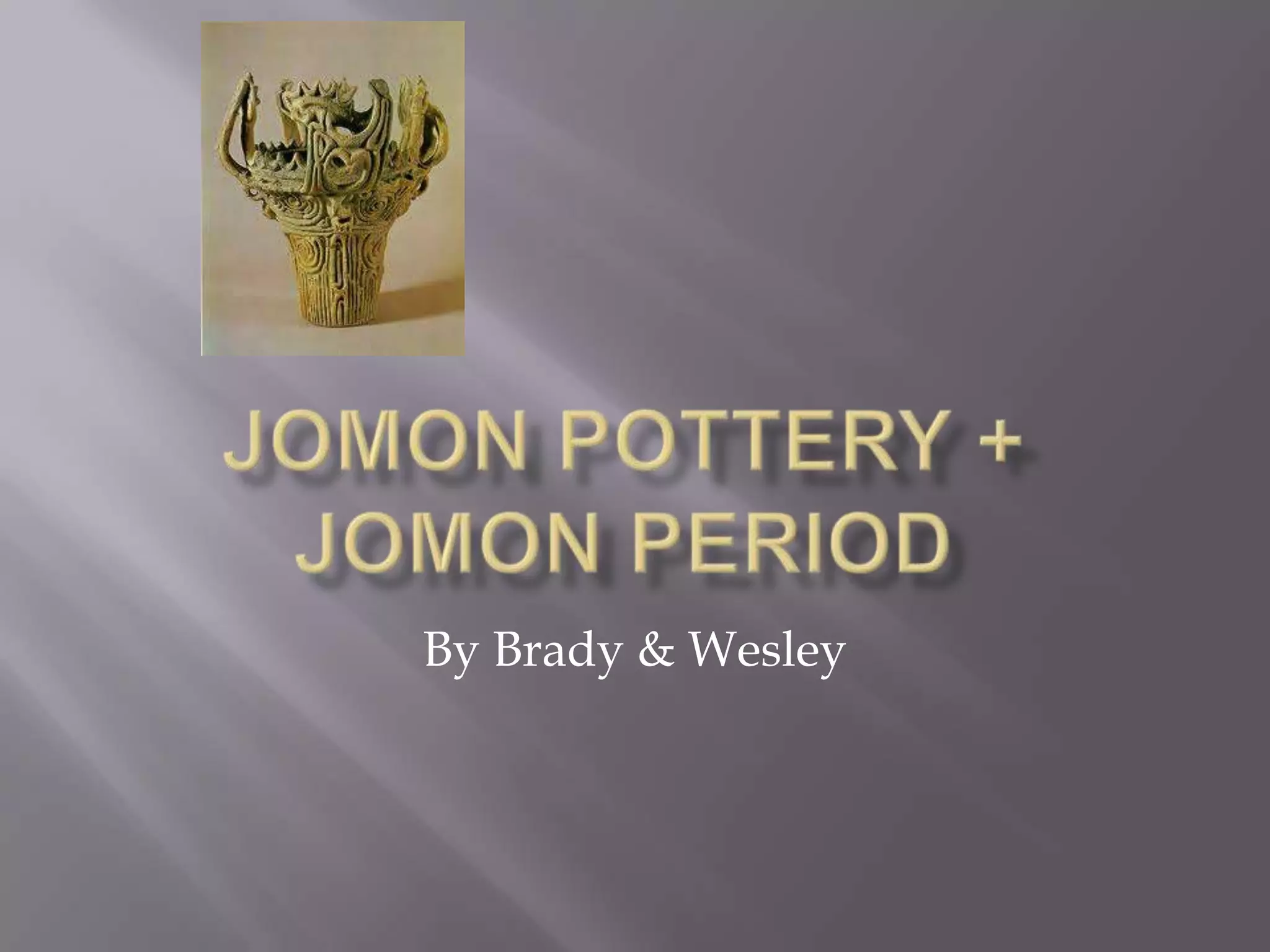 Jomon pottery + jomon period | PPTX
