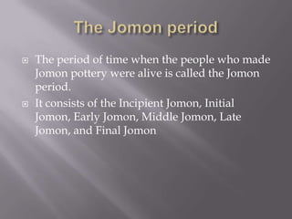 Jomon pottery + jomon period | PPTX