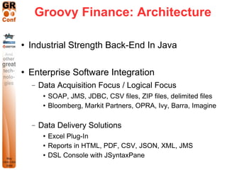 GR8Conf 2009: Groovy in Fiance Case Study by Jonathan Felch | PPT
