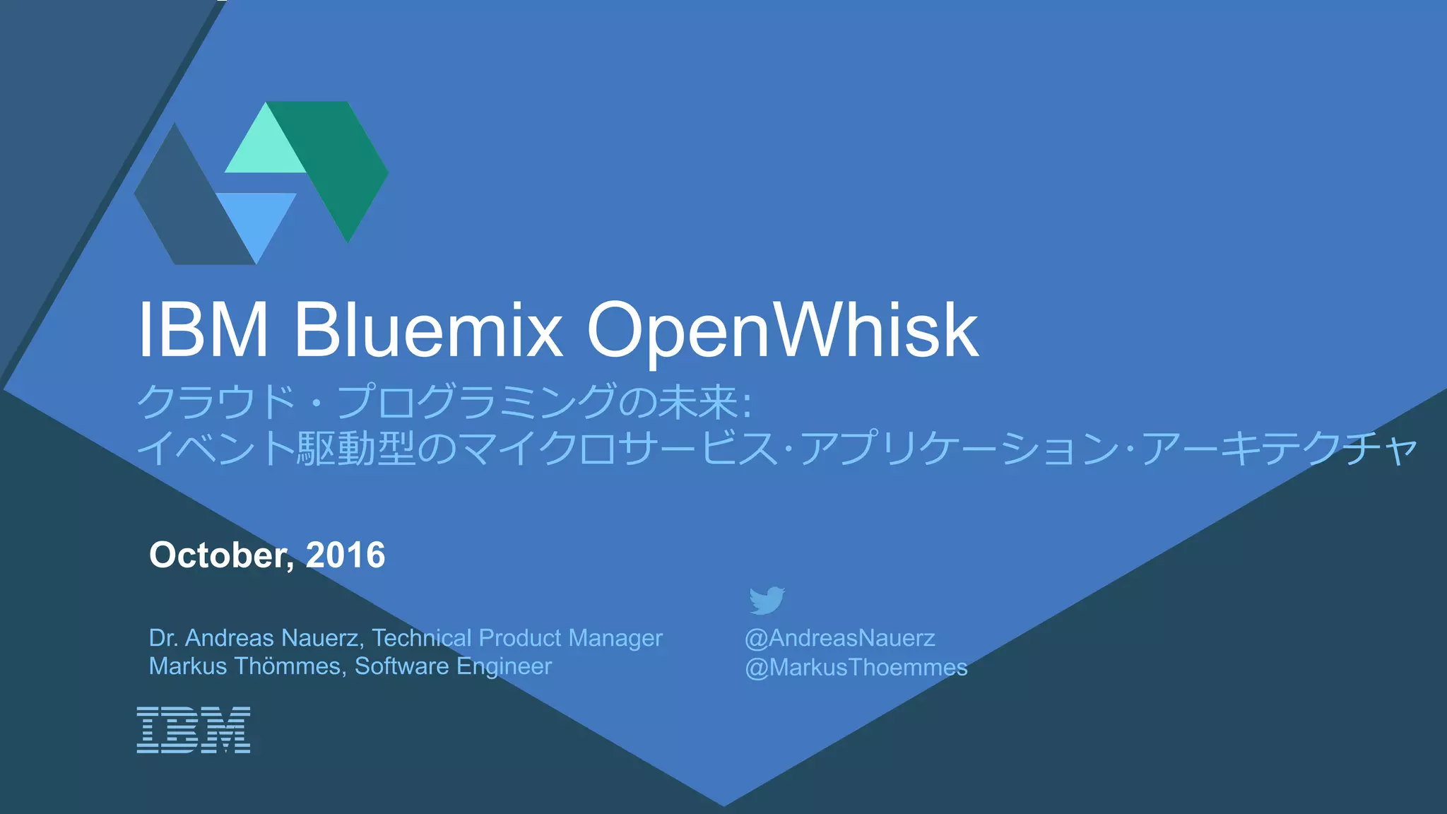 IBM Bluemix OpenWhisk: IBM Seminar 2016, Tokyo, Japan: The Future of ...