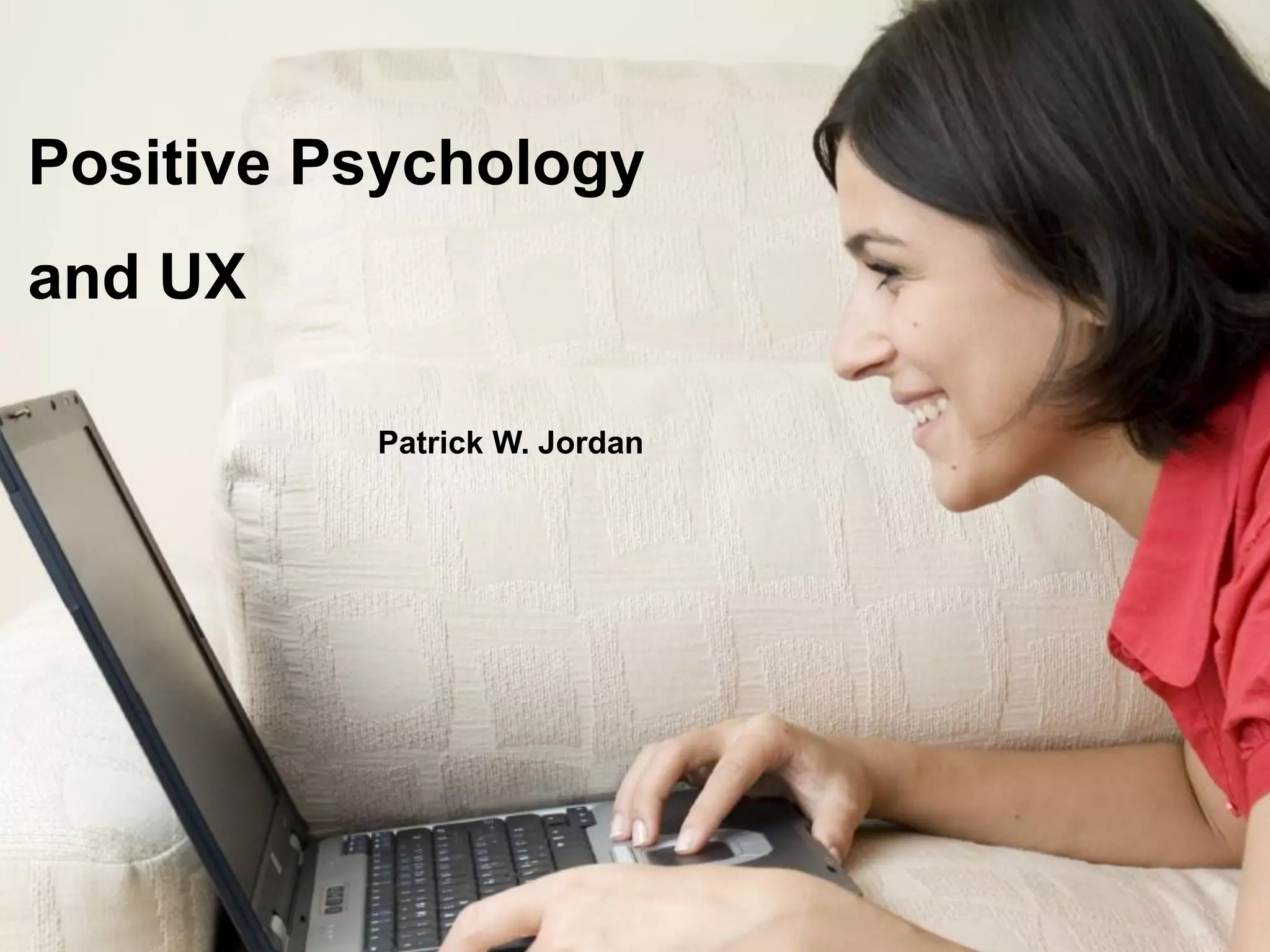 Positive Psychology & UX : Enabling Success and Wellbeing - Patrick ...