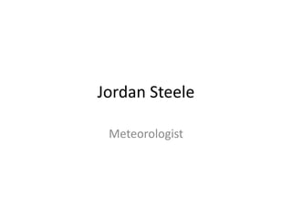 Jordan steele | PPTX | Weather | Science