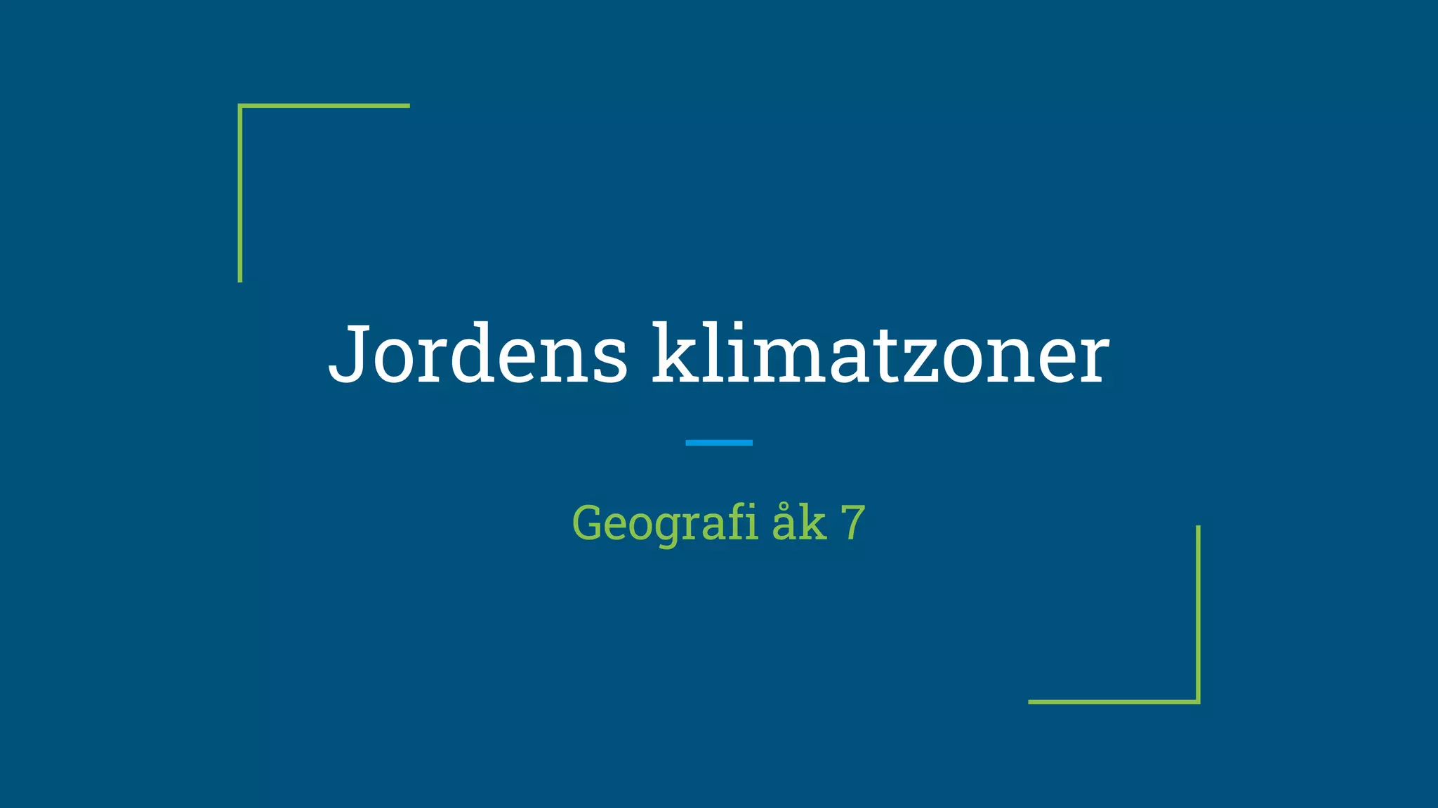Jordens klimatzoner - geografi åk 7.pptx