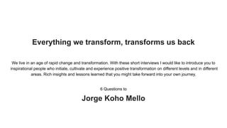 Positive Change Maker Interview: Jorge Koho Mello | PPT | Free Download