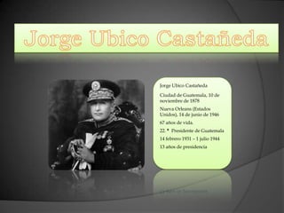 Jorge ubico castañeda | PPTX