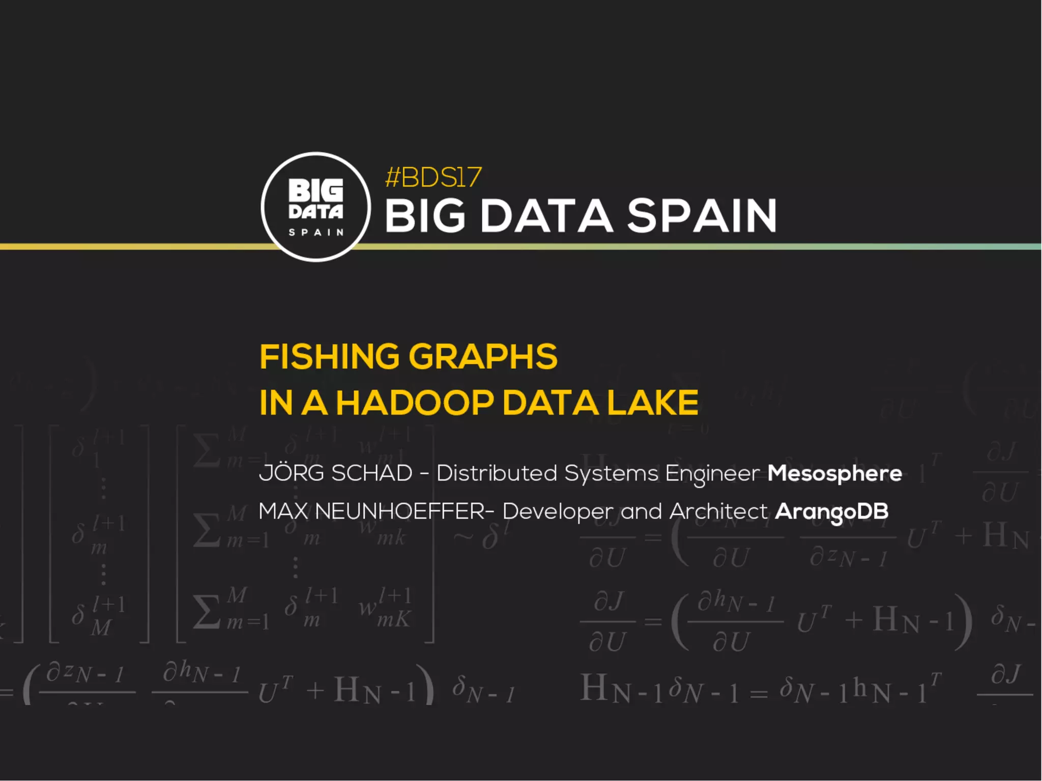 Fishing Graphs in a Hadoop Data Lake by Jörg Schad and Max Neunhoeffer at Big Data Spain 2017 | PPT
