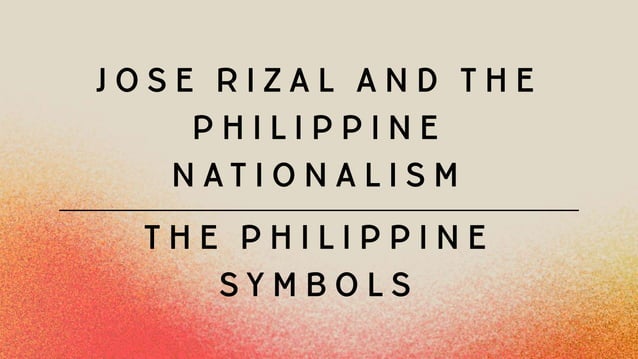 Jose-Rizal-and-Philippine-Nationalism-National-Symbol-2.pptx