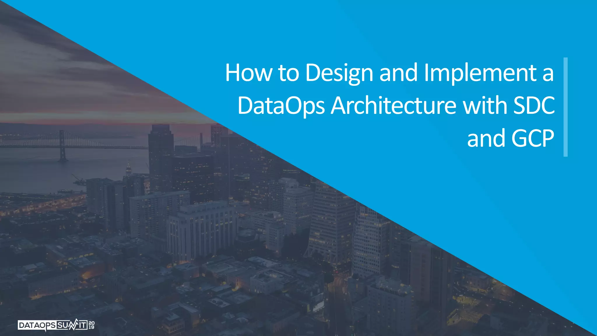 How To Design And Implement A Data Ops Architecture With Sdc And Gcp Ppt