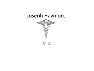 Joseph haymore m.d. jan. 25 | PPTX | Medical Health