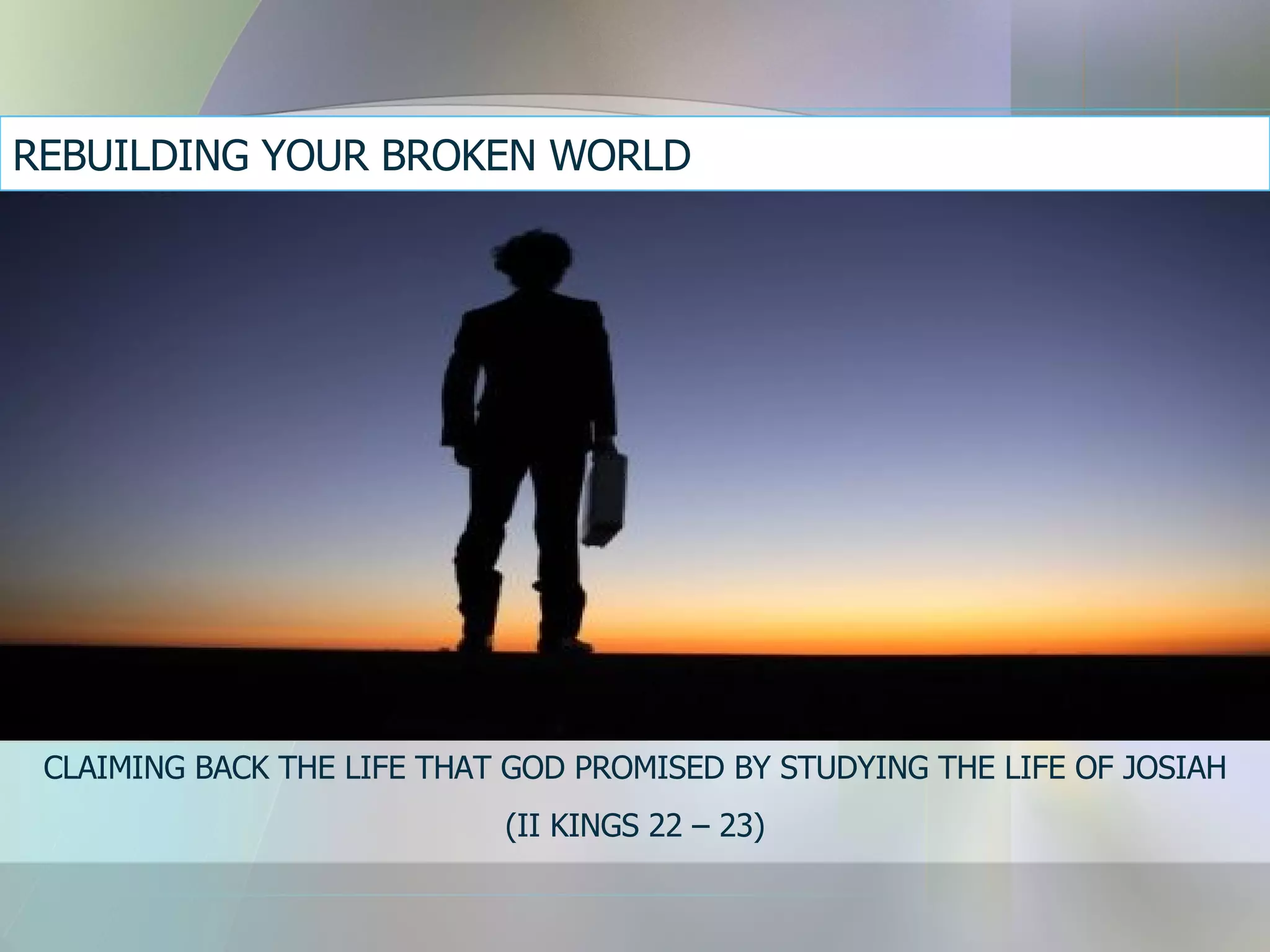 Josiah: Rebuilding Your Broken World | PPT