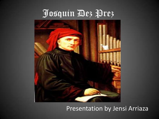 Josquin dez prez | PPTX | Religious (Music and Audio) | Music