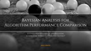 Bayesian Performance Analysis for Optimization Algorithm Comparison | PDF