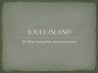 Joule island presentation | PPTX