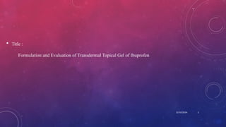 Formulation And Evaluation Of Transdermal Topical Gel Of Ibuprofen | PPTX