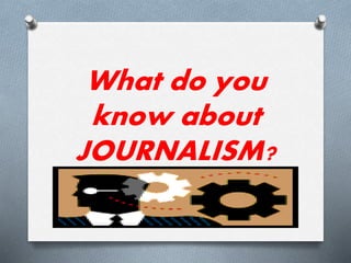 Introduction to Journalism | PPTX