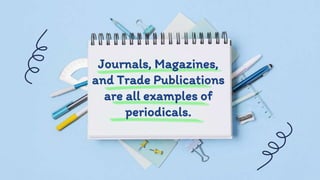 Journals, Magazines, and Trade Publications Tutorial | PPTX