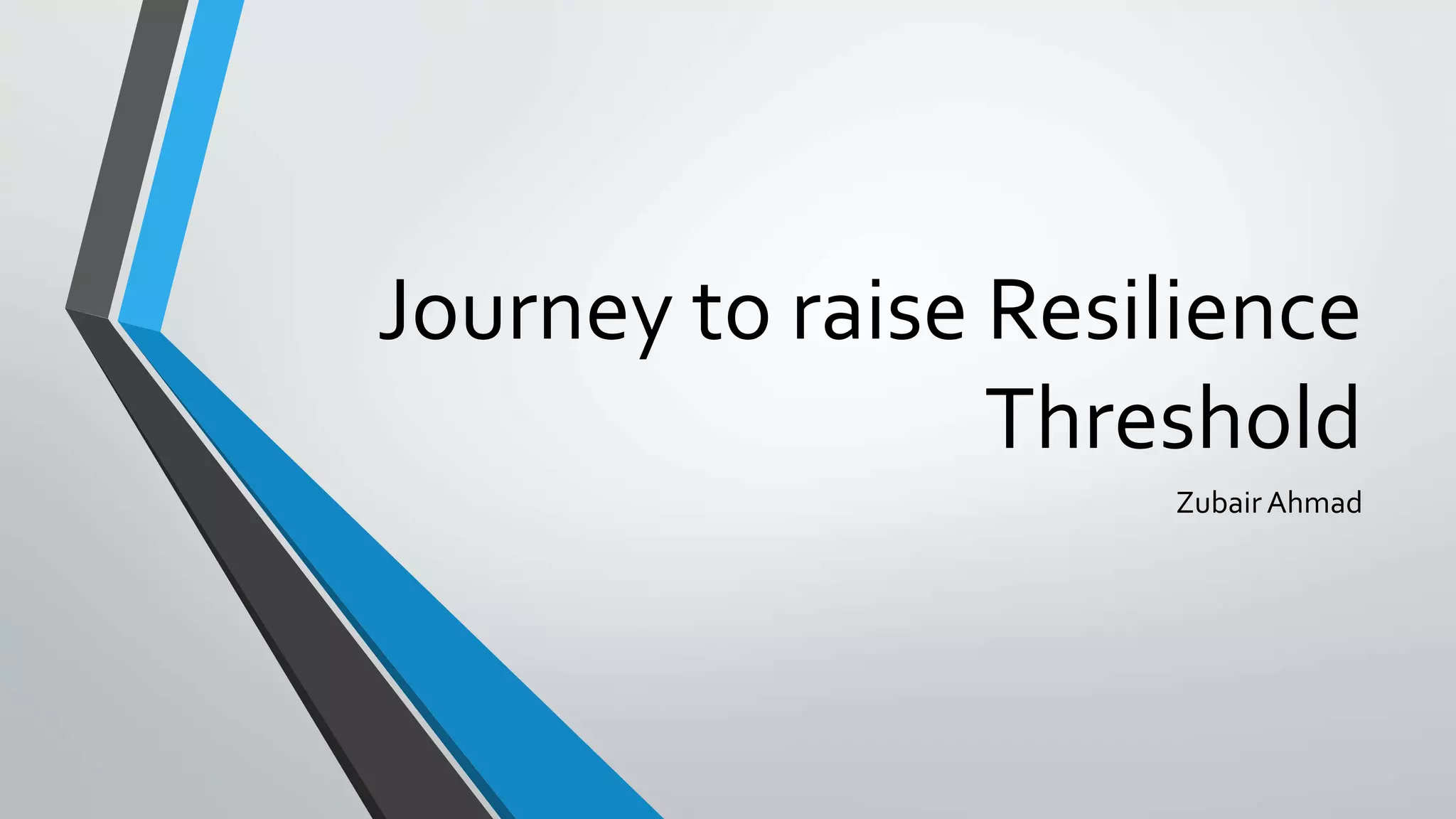 Journey to Raise Resilience Threshold | PPTX
