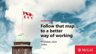 Follow that map…to a better way of working! | PPTX