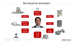 The Finance Team Engaged - Tim Hines, Joy global. | PPTX