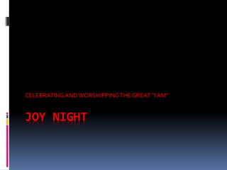 JOY NIGHT! COME HELP US CELEBRATE JESUS! | PPTX