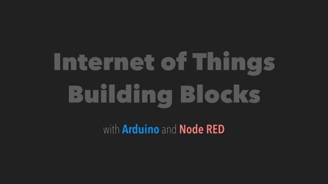 Internet of Things Building Blocks with Arduino and Node RED | PPT