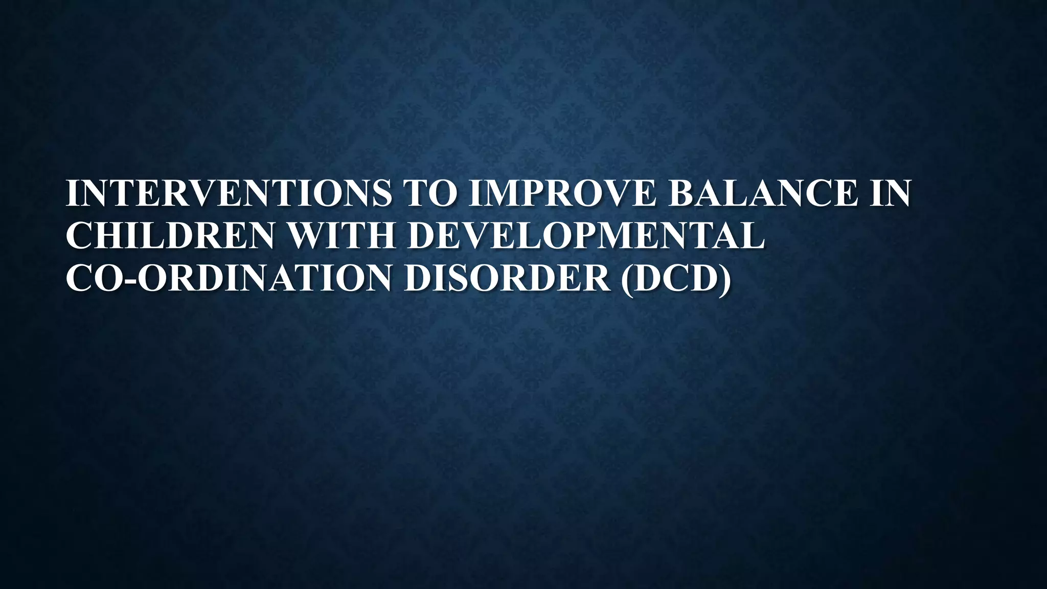 Developmental Co-ordination Disorder (DCD) - Physiotherapy management ...