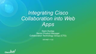 DEVNET-1122 Integrating Cisco Collaboration into Web Apps | PPT