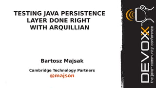 TESTING JAVA PERSISTENCE LAYER DONE RIGHT WITH ARQUILLIAN | PPT