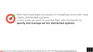 [JPDC,JCC@LMN22] Ad hoc systems Management and specification with distributed Petri nets | PPT