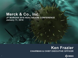 Merck @ JP MORGAN 2016 HEALTHCARE CONFERENCE | PDF