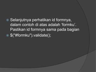 Power point J query dan penggunaannya sebagai validasi form | PPTX