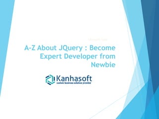 A to Z about JQuery - Become Newbie to Expert Java Developer | PPT