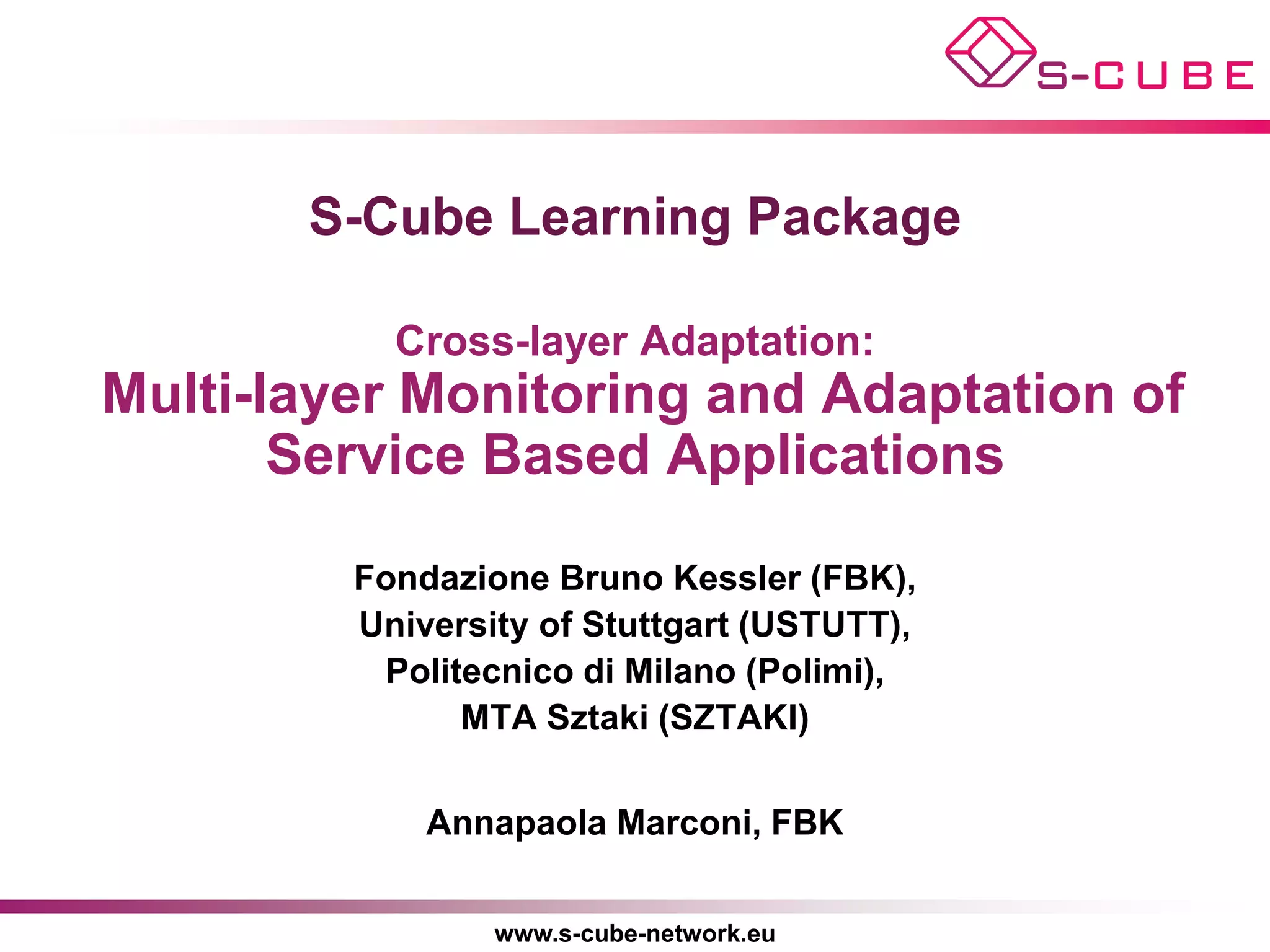 S-CUBE LP: Multi-layer Monitoring and Adaptation of Service Based Applications | PPT