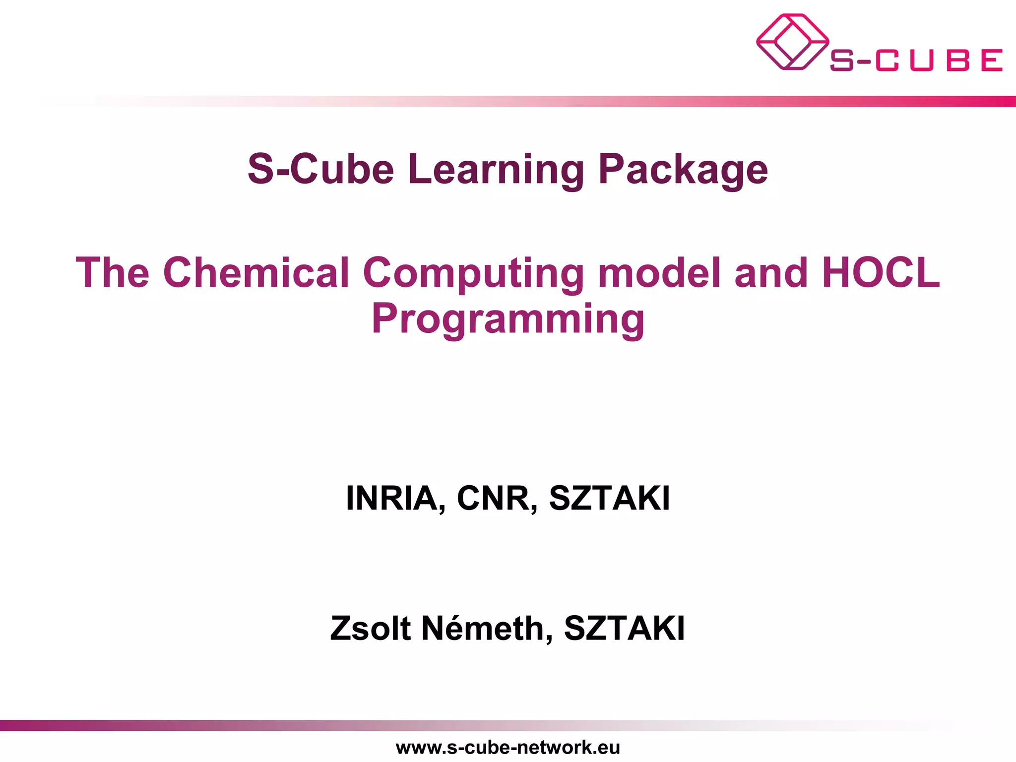 S-CUBE LP: The Chemical Computing model and HOCL Programming | PPT