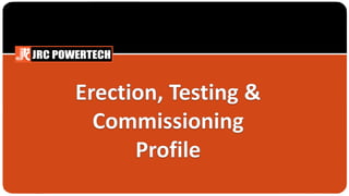 JRC Erection, Testing and Commissioning Profile v2.pdf