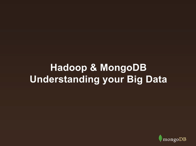 MongoDB & Hadoop - Understanding Your Big Data | PPTX | Databases | Computer Software and ...