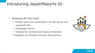 JasperReports IO: Reporting and data visualization in a world of cloud, microservices, and ...
