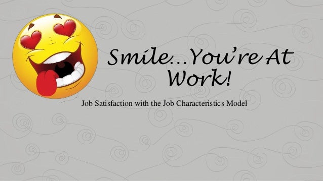 Smile! You're at Work! Job Satisfaction in the Workplace