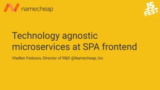 JSFest 2019: Technology agnostic microservices at SPA frontend | PPT