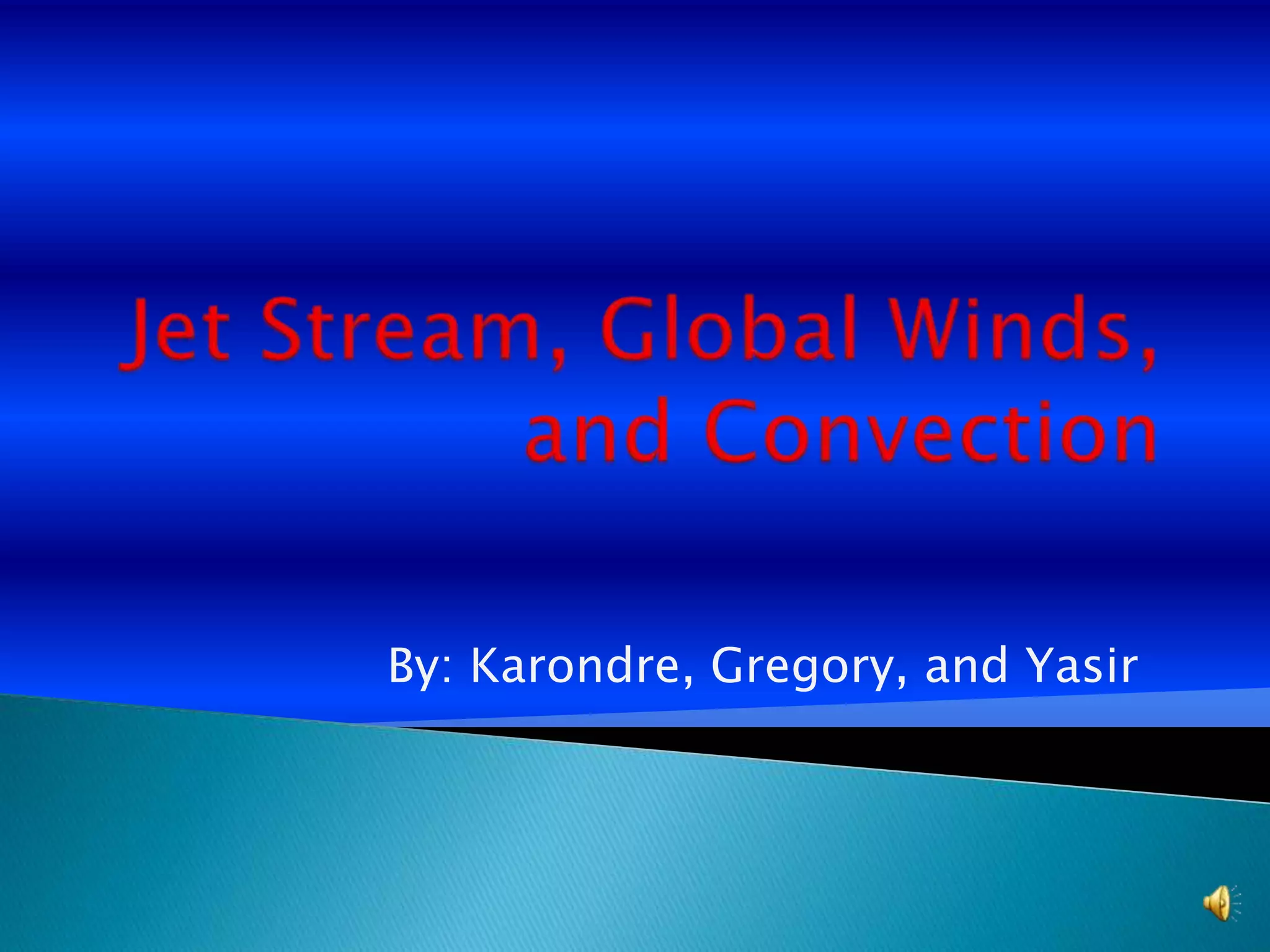 Jet Stream, Convection Currents & Global Winds | PPTX