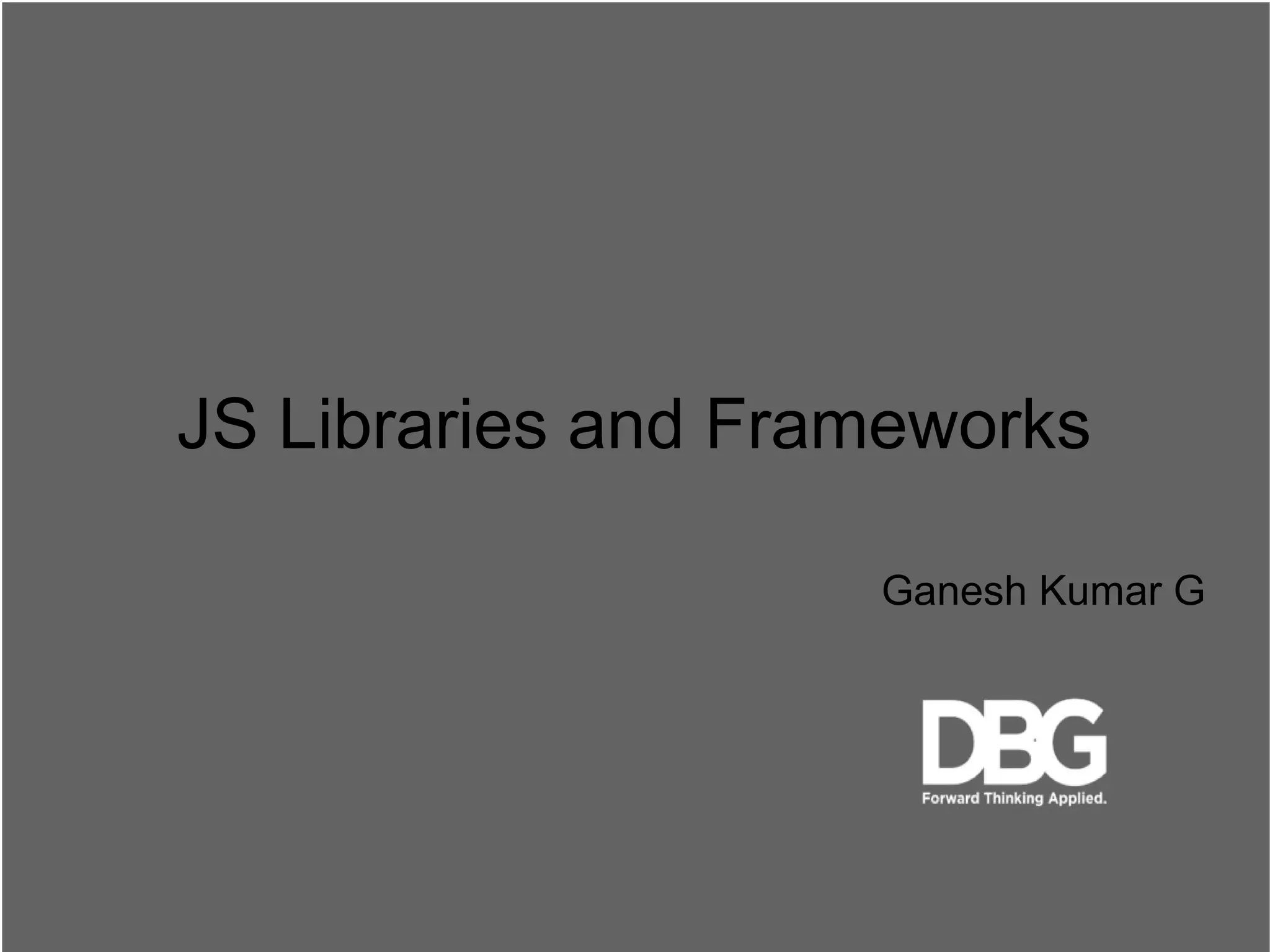 JS libraries and frameworks - Quick Tips on Coffee@DBG | PPT JS libraries and frameworks - Quick Tips on Coffee@DBG | PPT