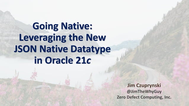 Going Native: Leveraging the New JSON Native Datatype in Oracle 21c | PPT