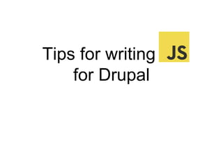 Tips for writing Javascript for Drupal | PPT